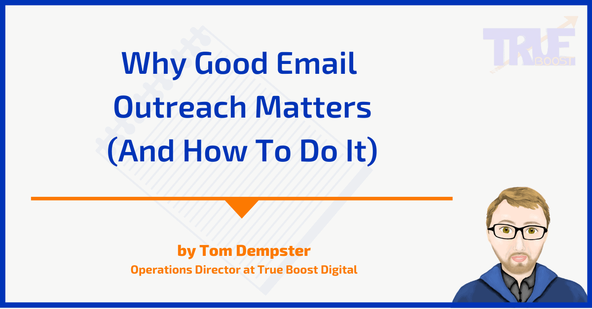 Why Good Email Outreach Matters (And How To Do It) - True Boost Digital